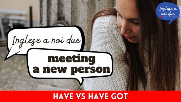 Have vs Have got: la sai la differenza?